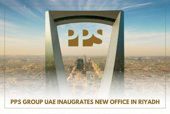 PPS Group UAE announces new office opening in Riyadh, Kingdom of Saudi Arabia